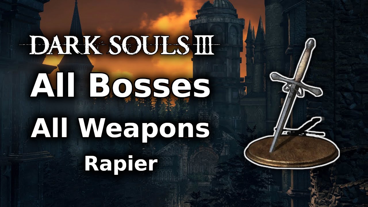 Dark Souls 3 Rapier Playthrough || All Bosses All Weapons Challenge ...