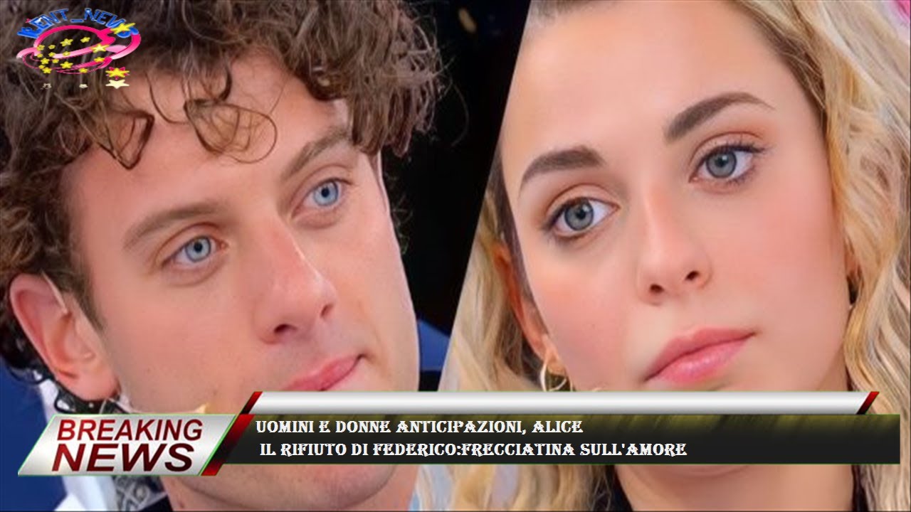 Uomini e donne anticipazioni, Alice il rifiuto di Federico:frecciatina ...