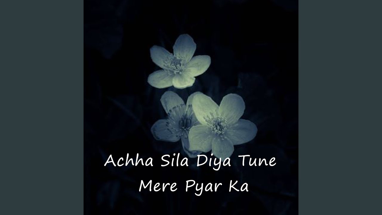 Achha Sila Diya Tune Mere Pyar Ka - YouTube