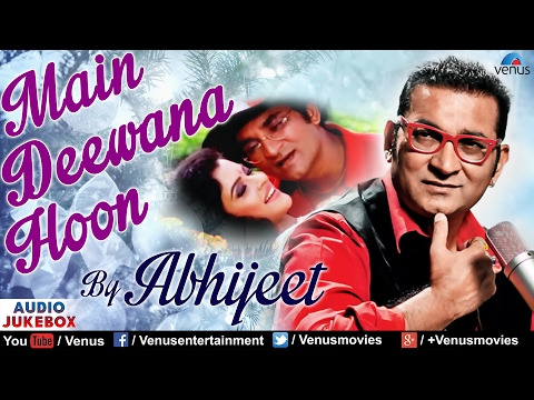 Main Deewana Hoon | Abhijeet Bhattacharya | Hindi Romantic Songs 2017 | Audio Jukebox