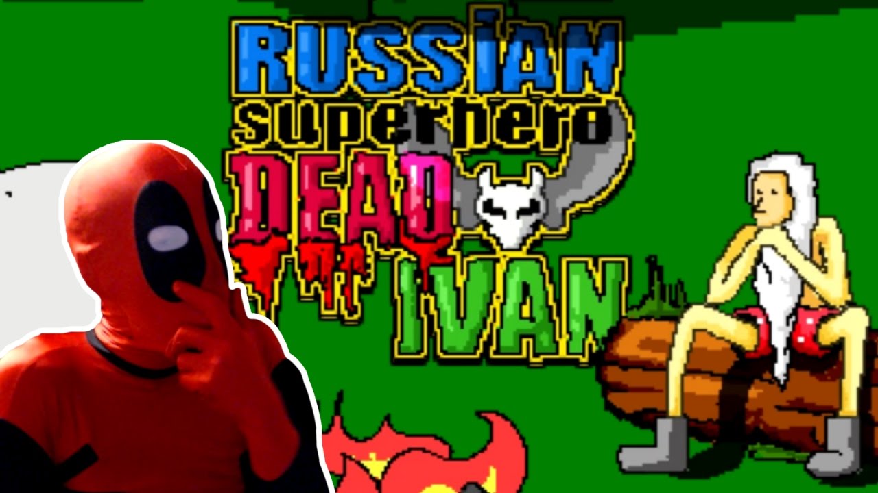 DEADPOOLEY PLAYS RUSSIAN SUPERHERO DEAD IVAN! | PC | Russian SuperHero ...