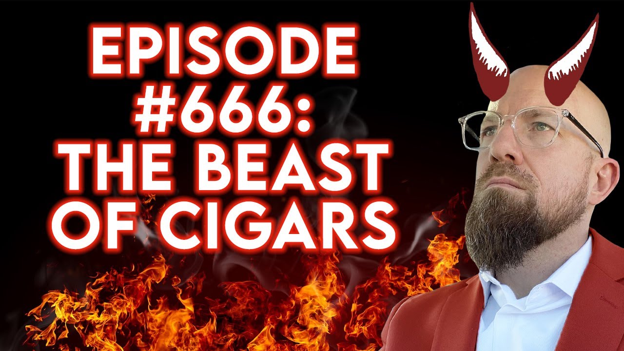 Episode #666: The Beast of Cigars - YouTube