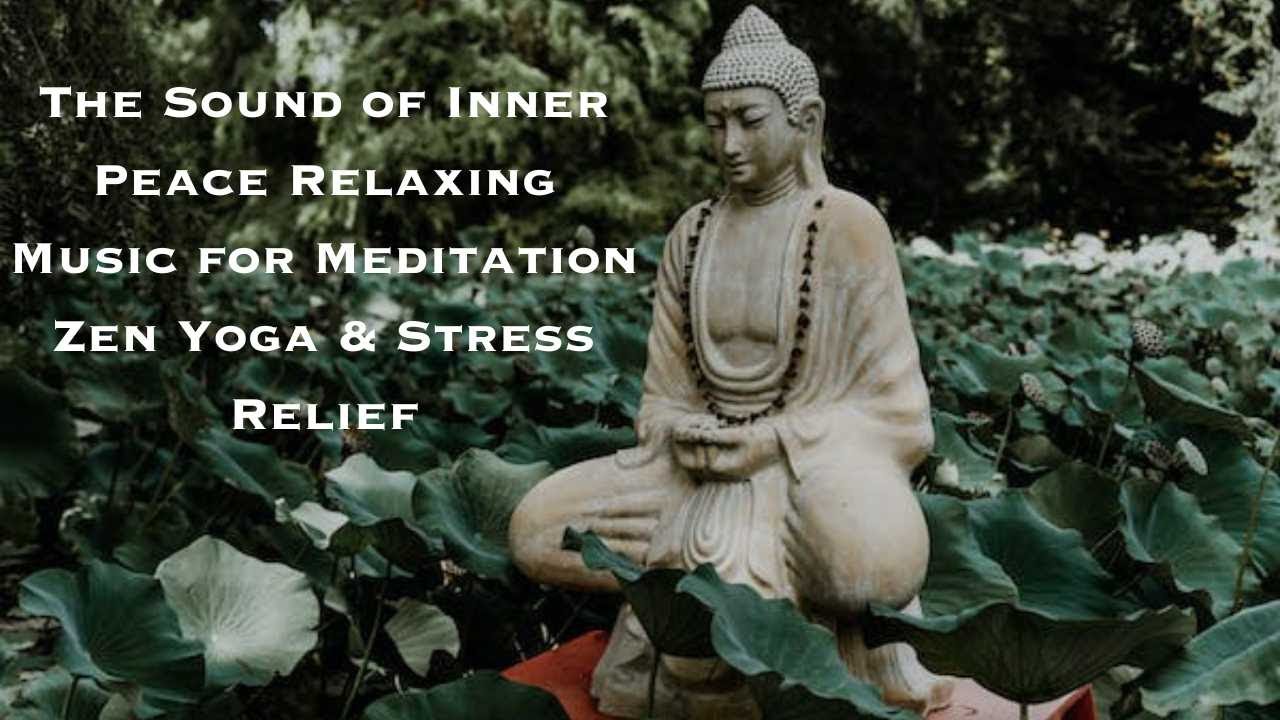 The Sound of Inner Peace Relaxing Music for Meditation Zen Yoga ...