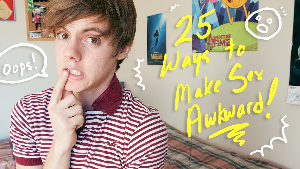 25 Ways To Make Sex Awkward Youtube