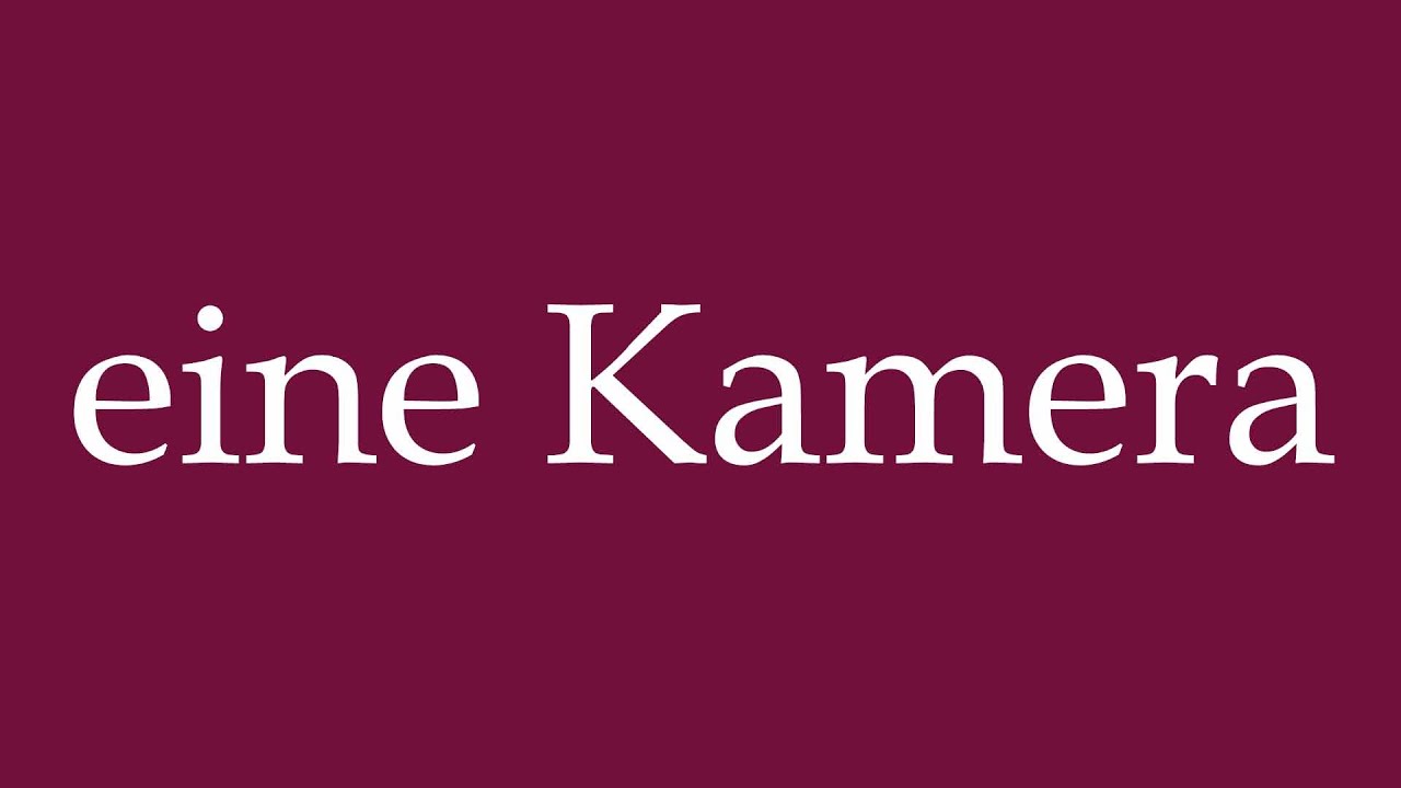 How to Pronounce ''eine Kamera'' (a camera) Correctly in German - YouTube