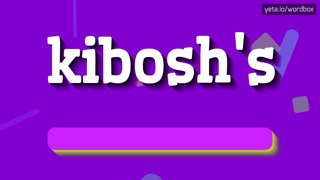 KIBOSH'S - HOW TO SAY KIBOSH'S? - YouTube