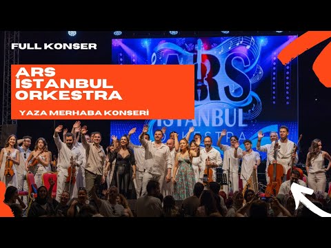 ARS İSTANBUL ORKESTRA - YAZA MERHABA KONSERİ - ARTİSTANBUL FESHANE SAHNESİ 