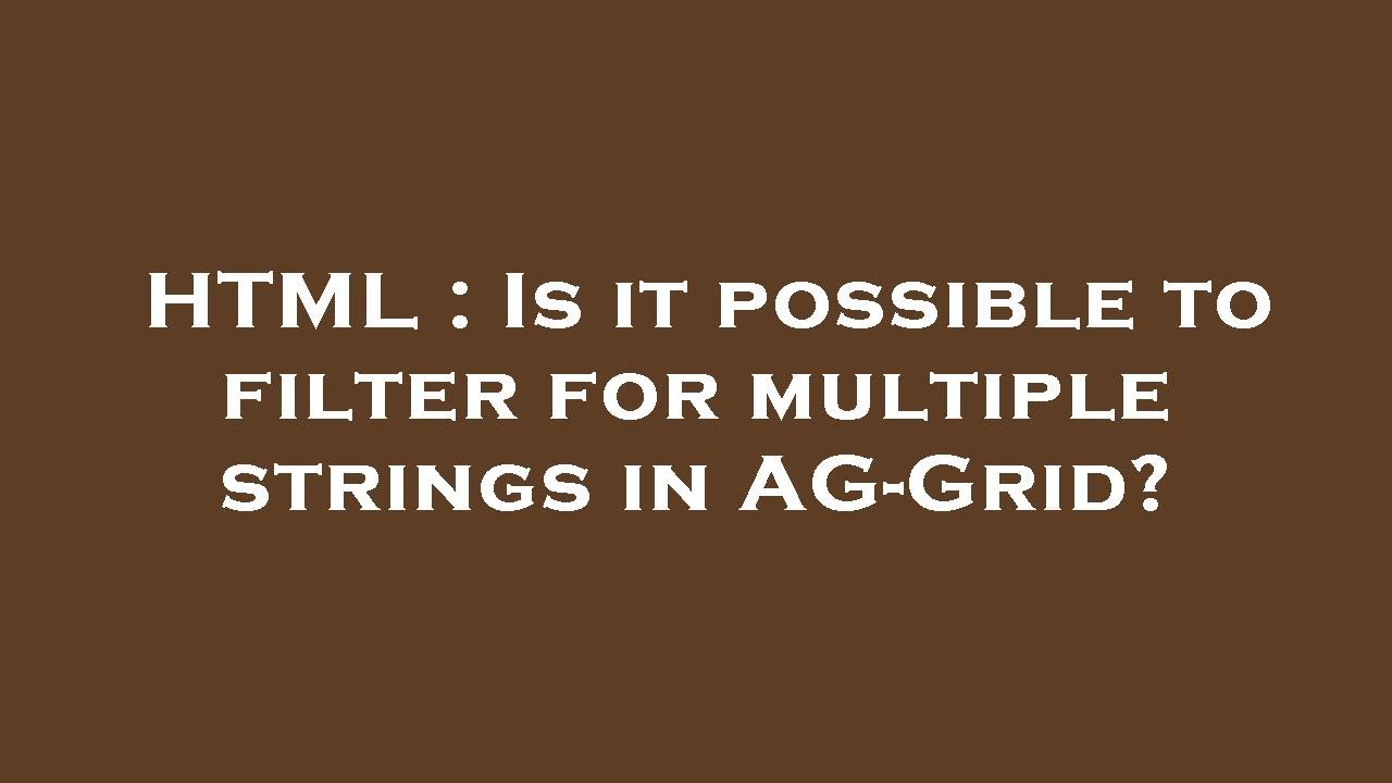 HTML Is It Possible To Filter For Multiple Strings In AG Grid YouTube html-is-it-possible-to-filter-for-multiple-strings-in-ag-grid-youtube