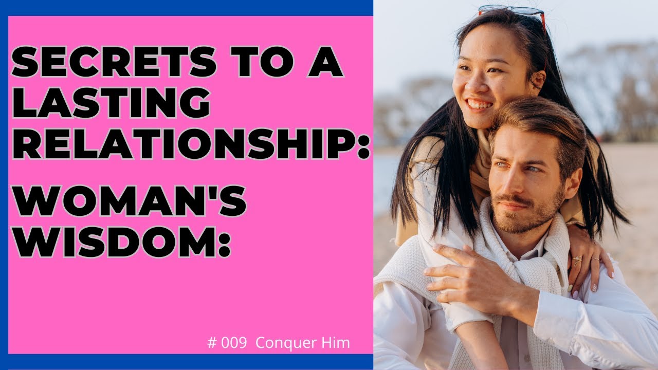 Secrets to a Lasting Relationship: Woman's Wisdom: - YouTube