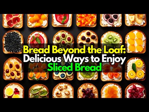 Bread Beyond the Loaf Delicious Ways to Enjoy Sliced Bread #SubscribeNow - YouTube
