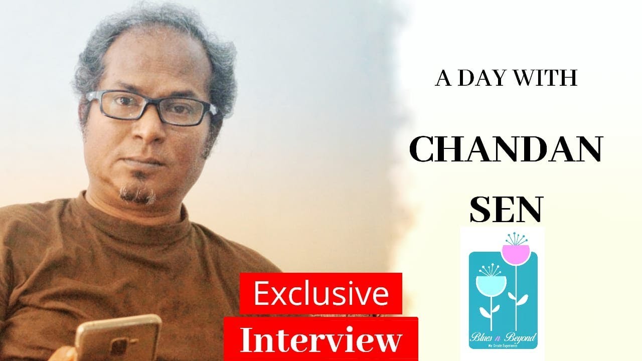 Chandan sen | Exclusive Interview | Covered by Blues n Beyond - YouTube
