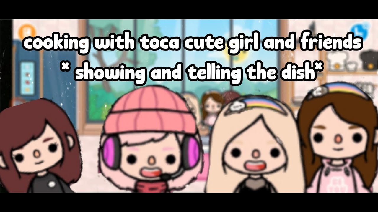 COOKING WITH TOCA CUTE GIRL AND FRIENDS/toca cute girl - YouTube