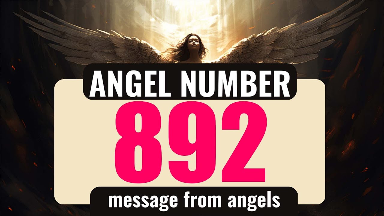 Angel Number 892 and Its Spiritual Significance: What You Need to Know ...