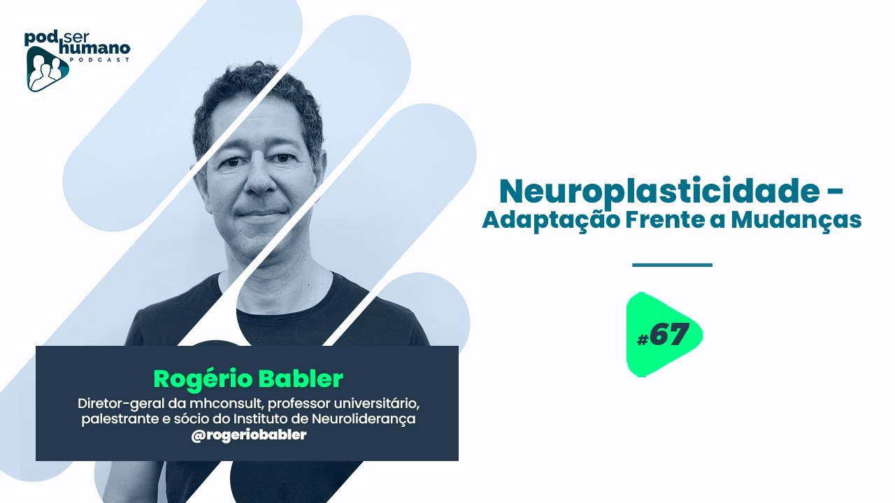 Pod Ser Humano - Ep #67 - Rogério Babler - Neuroplasticidade ...