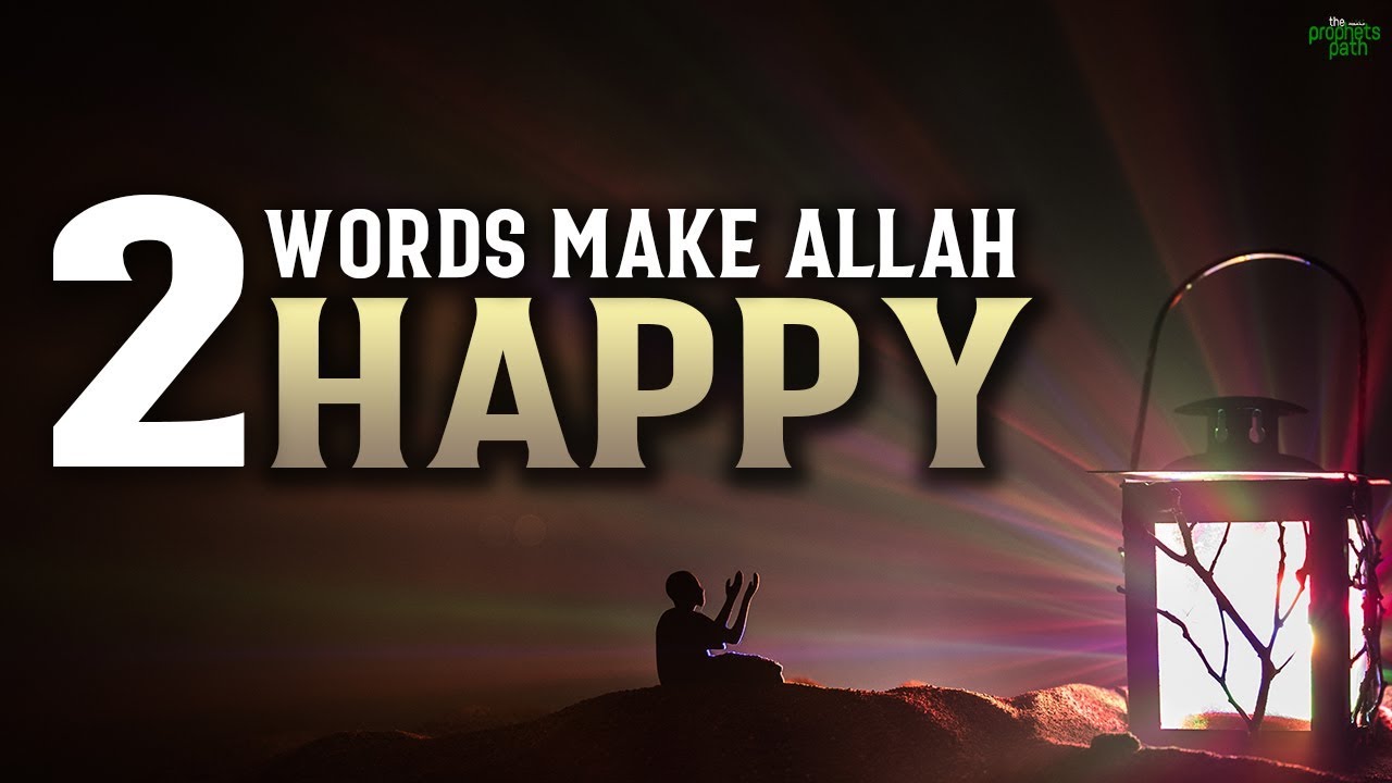 THESE 2 WORDS WILL MAKE ALLAH VERY HAPPY - YouTube