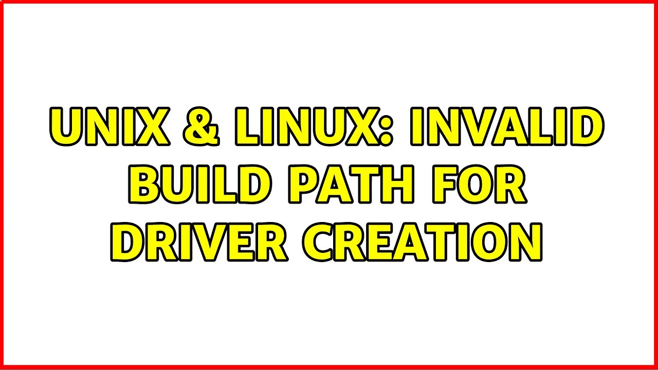 Unix & Linux: Invalid Build path for driver creation - YouTube