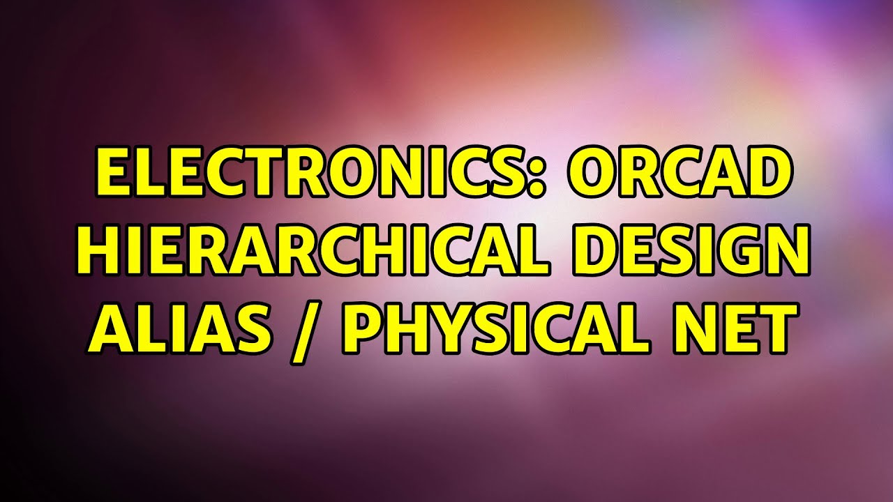 Electronics: Orcad hierarchical design alias / physical net - YouTube
