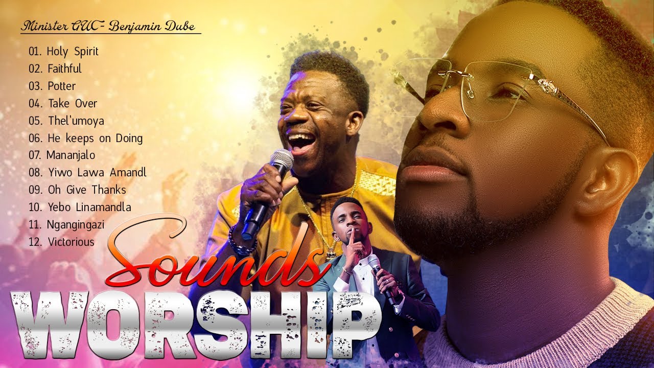 Great Worship Music Mix | Benjamin Dube , Minister GUC | The sound of ...