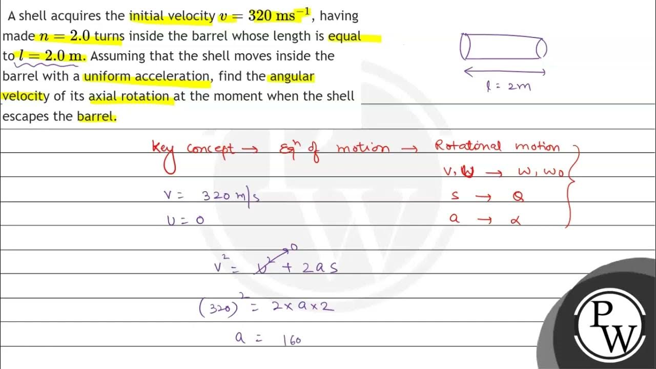 A shell acquires the initial velocity \( v=320 \mathrm{~ms}^{-1} \), having made \( n=2.0 \) tur ...