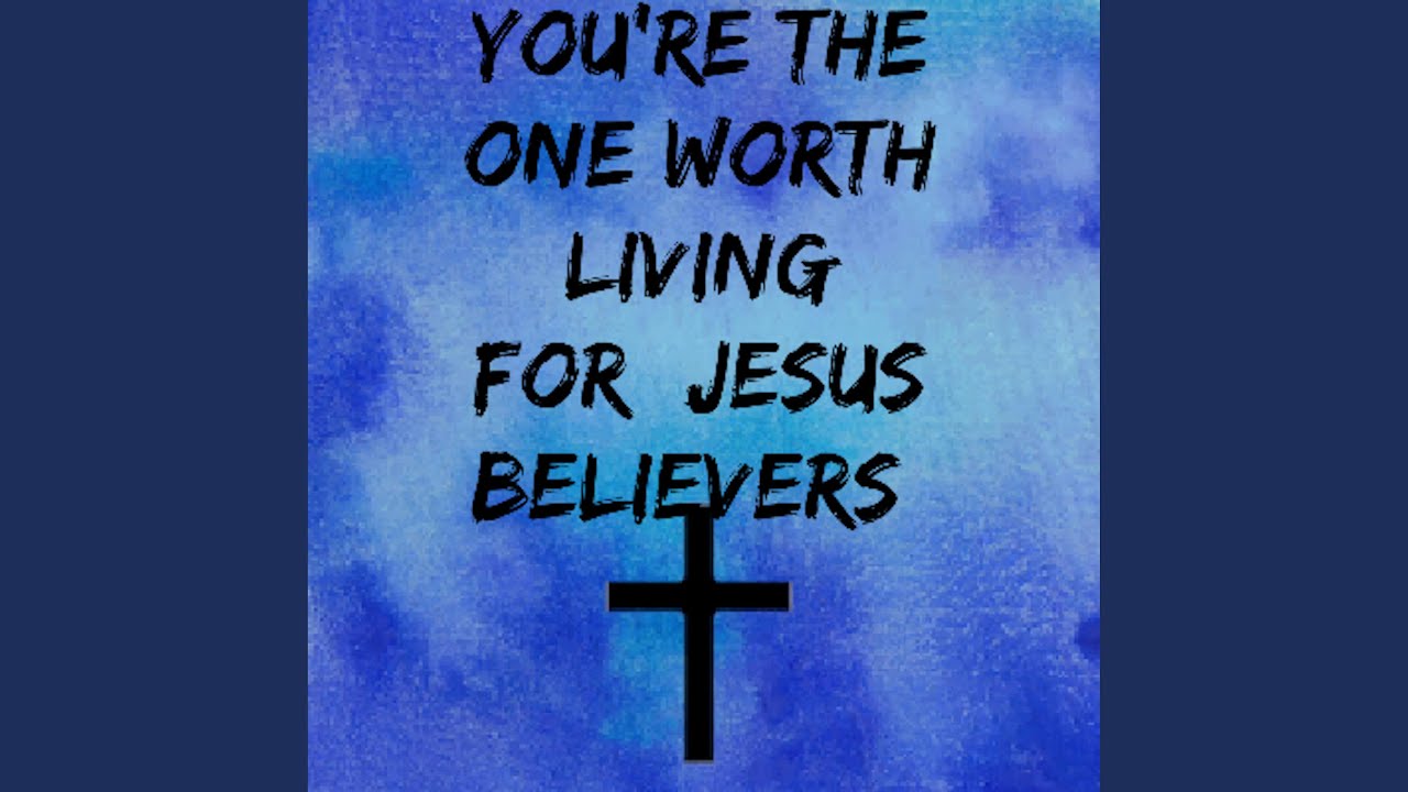 You're The One Worth Living For - YouTube