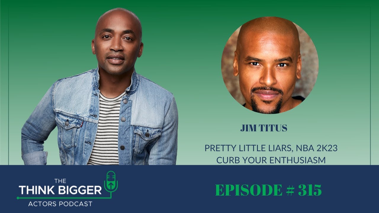 Episode 315 – Jim Titus – Think Bigger Actors Podcast - YouTube