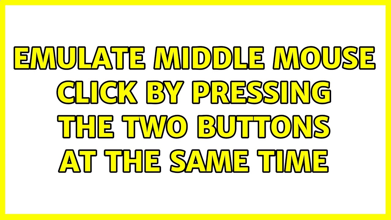 Emulate Middle Mouse Click By Pressing The Two Buttons At The Same Time