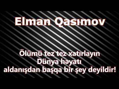 Elman Qasımov - Ölümü tez tez xatırlayın,dünya həyatı aldanışdan başqa bir şey deyildir