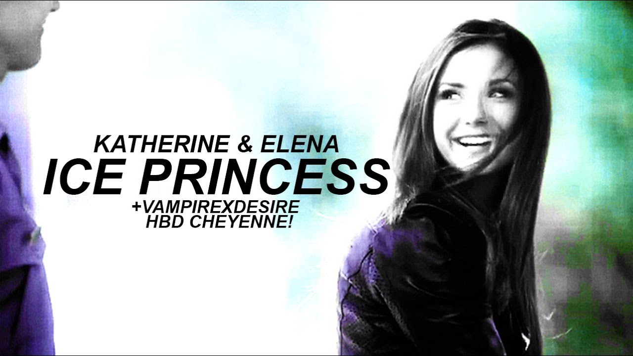 Katherine & Elena || Ice Princess [+vampirexdesire] (HBD Chey!) - YouTube