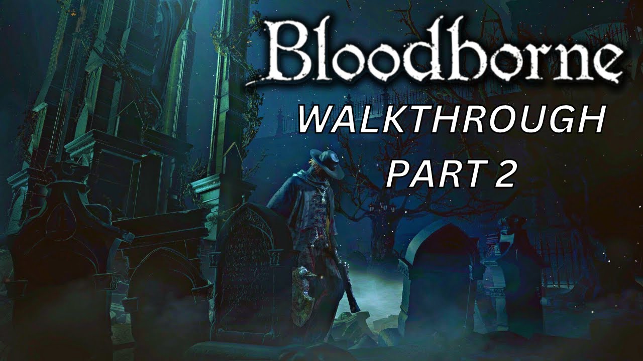 BLOODBORNE WALKTHROUGH PART 2 - Lets Play - Game Play - YouTube
