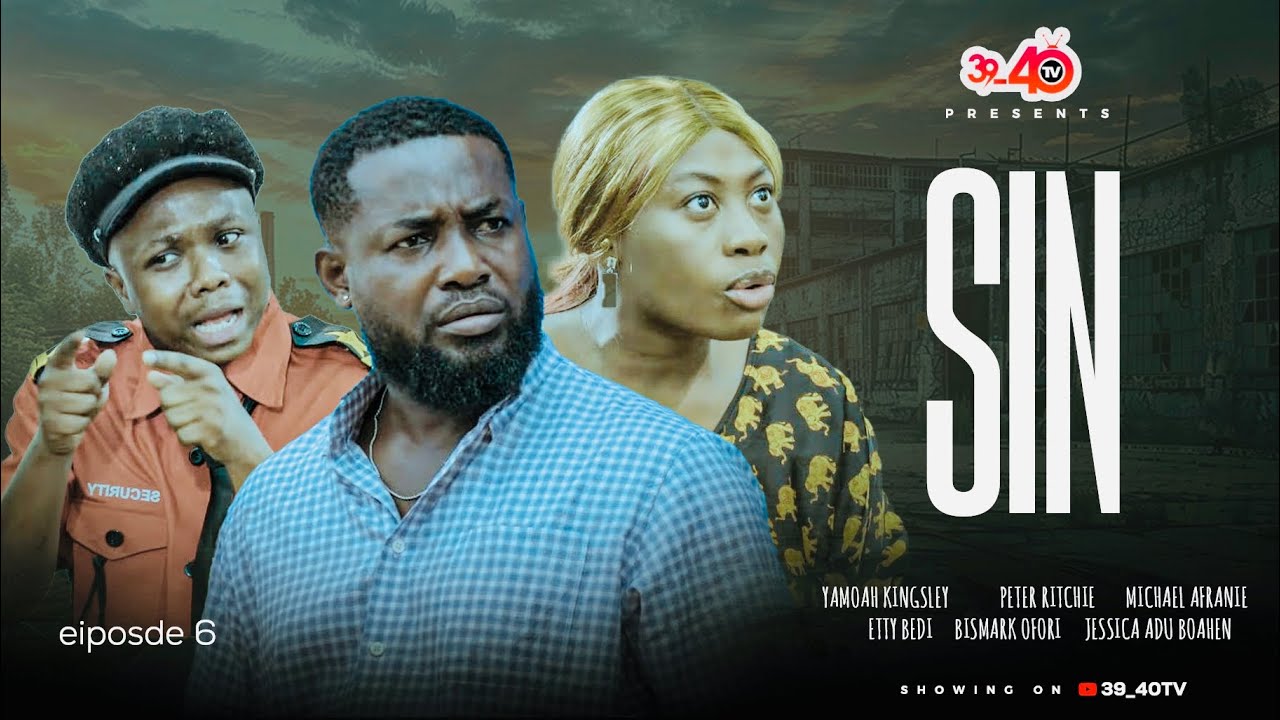 SIN ️‍🔥EPISODE 6 FT 39_40,PETER RITCHIE, KYEKYEKU, ETTY BEDI, KINGSLEY YAMOAH,JESSICA ADU BOAHEN ...