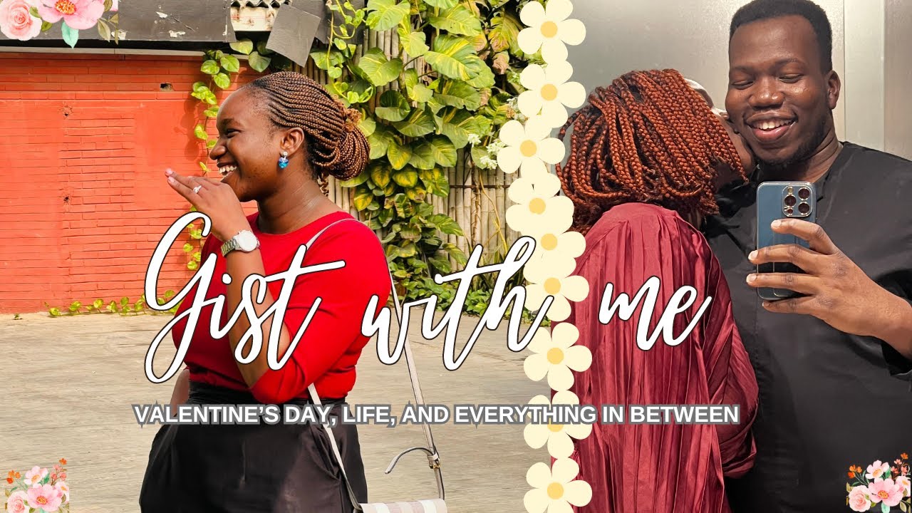 Gist With Me: Valentine's day, Life and Everything in between - YouTube