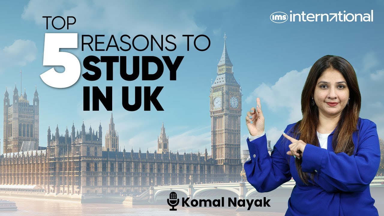 Top 5 Reasons to Study in UK | Discover the Benefits of Studying in the UK | Komal Nayak - YouTube
