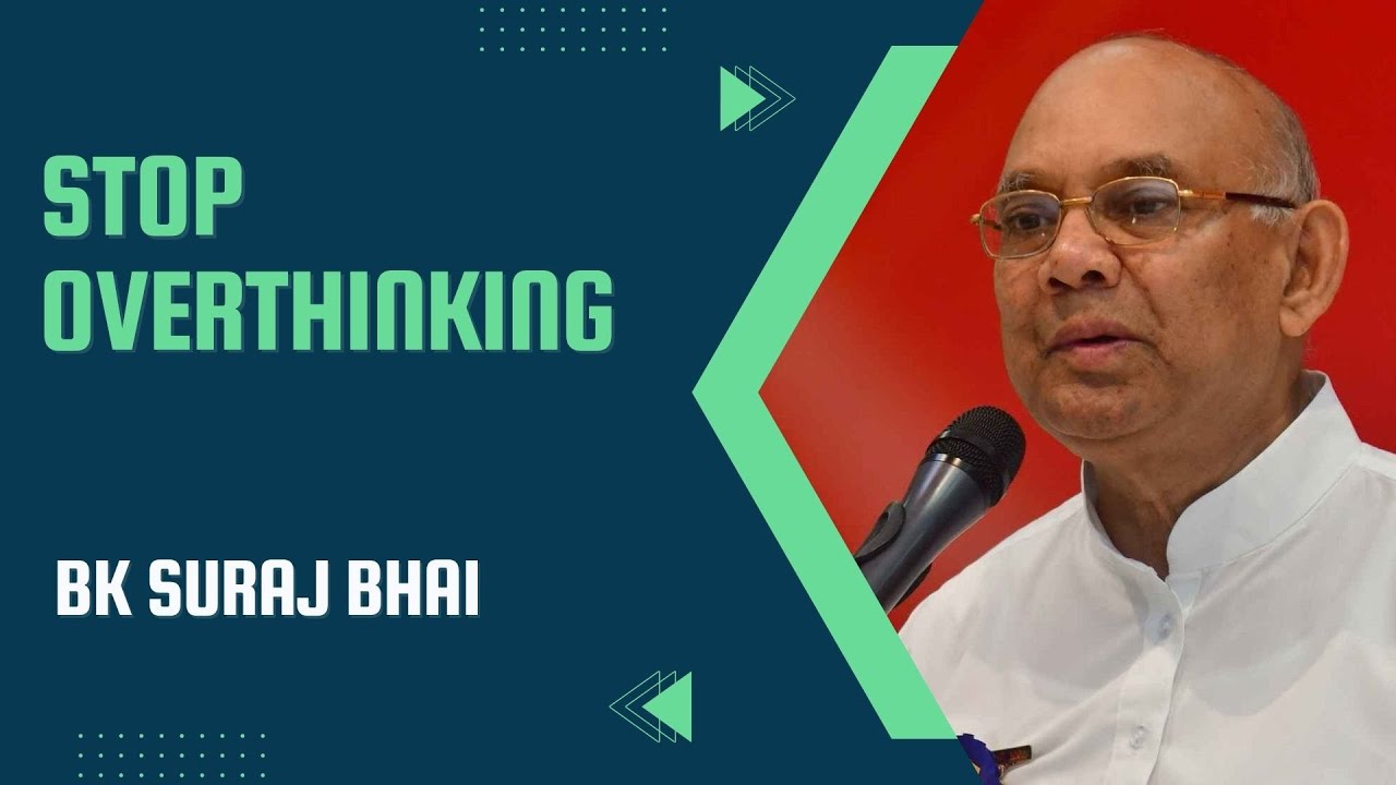 Stop Overthinking व्यर्थ सोच कैसे रोके || BK Suraj Bhai || Edu Conf ...