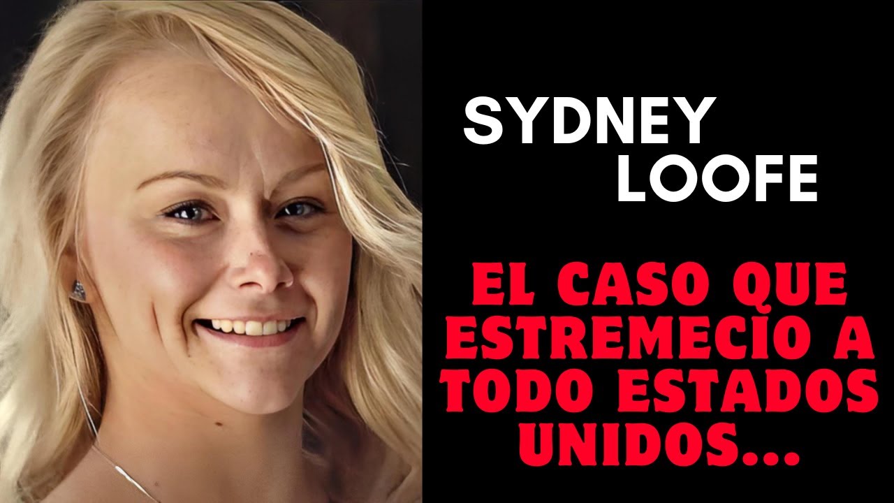 El Caso De Sydney Loofe. - YouTube