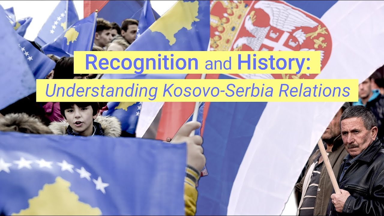 Recognition and History: Understanding Kosovo-Serbia Relations - YouTube