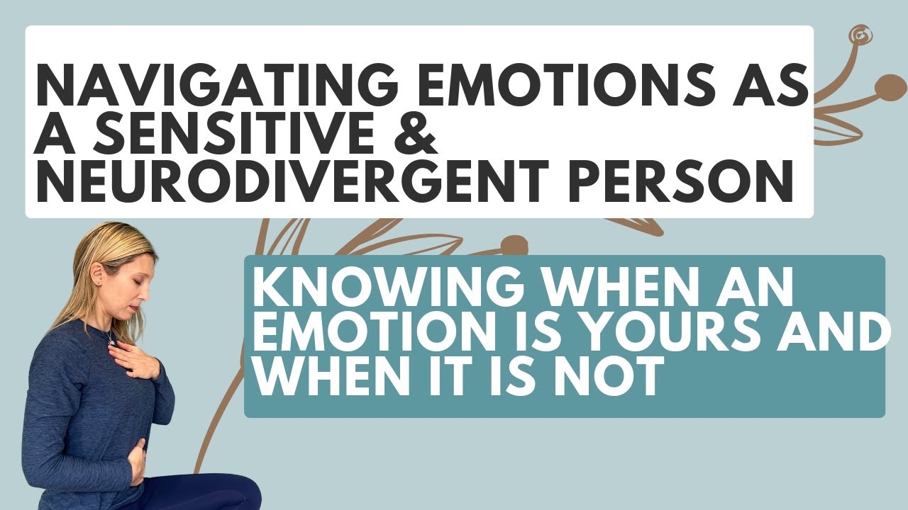 Knowing when an emotion is yours as a Highly Sensitive & Neurodivergent ...
