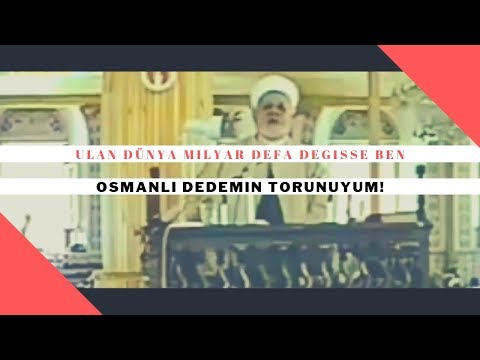 ULAN DÜNYA MİLYAR DEFA DEĞİŞSE BEN OSMANLI DEDEMİN TORUNUYUM!
