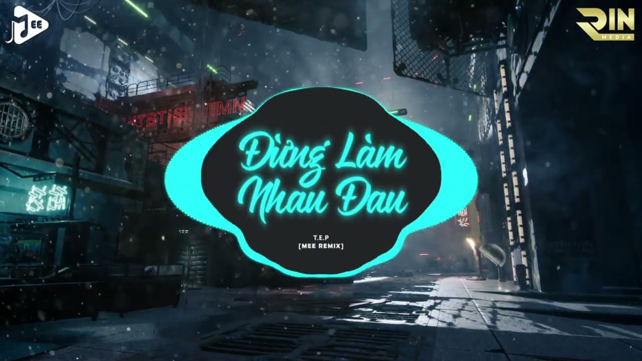 Đã Yêu Nhau Thì Đừng Làm Nhau Đau | Đừng Làm Nhau Đau (Mee Remix) - T.E ...