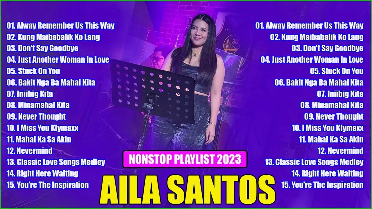 Always Remember Us This Way Playlist - Nonstop AILA SANTOS 2023 - Best of OPM Love Songs 2023 ...