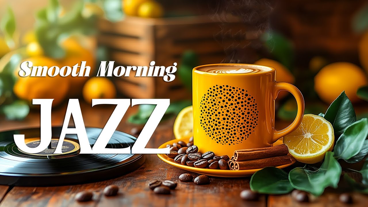 Smooth Morning Jazz ☕ | Uplift Your Mornings with Relaxing Jazz & Bossa ...