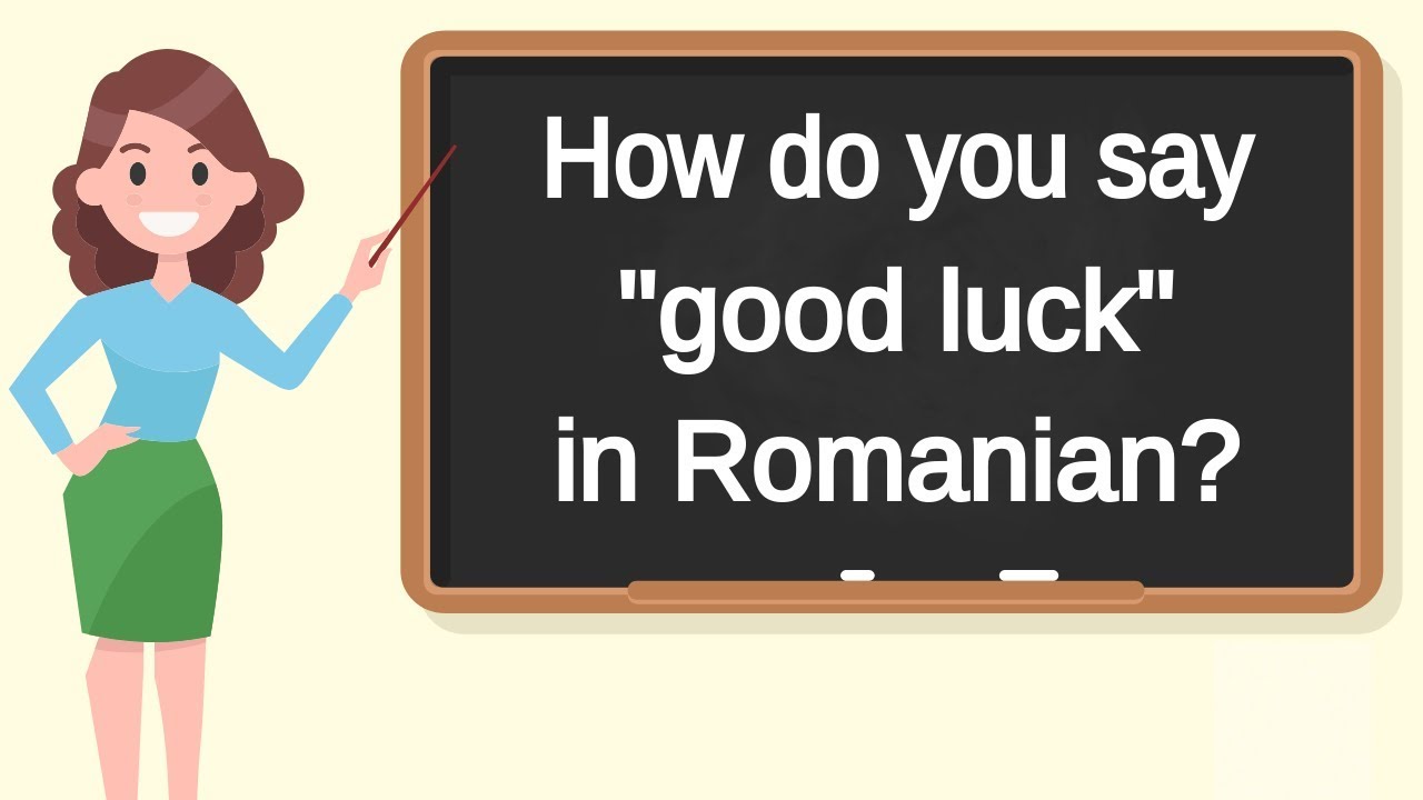 How do you say "good luck" in Romanian? | How to say "good luck" in ...