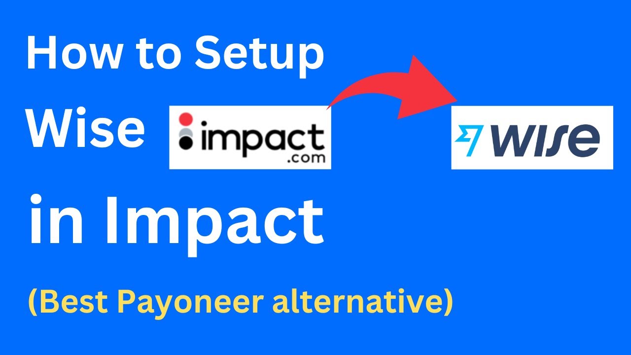 How To Setup Wise As Payment Method In Impact Best Payoneer how-to-setup-wise-as-payment-method-in-impact-best-payoneer