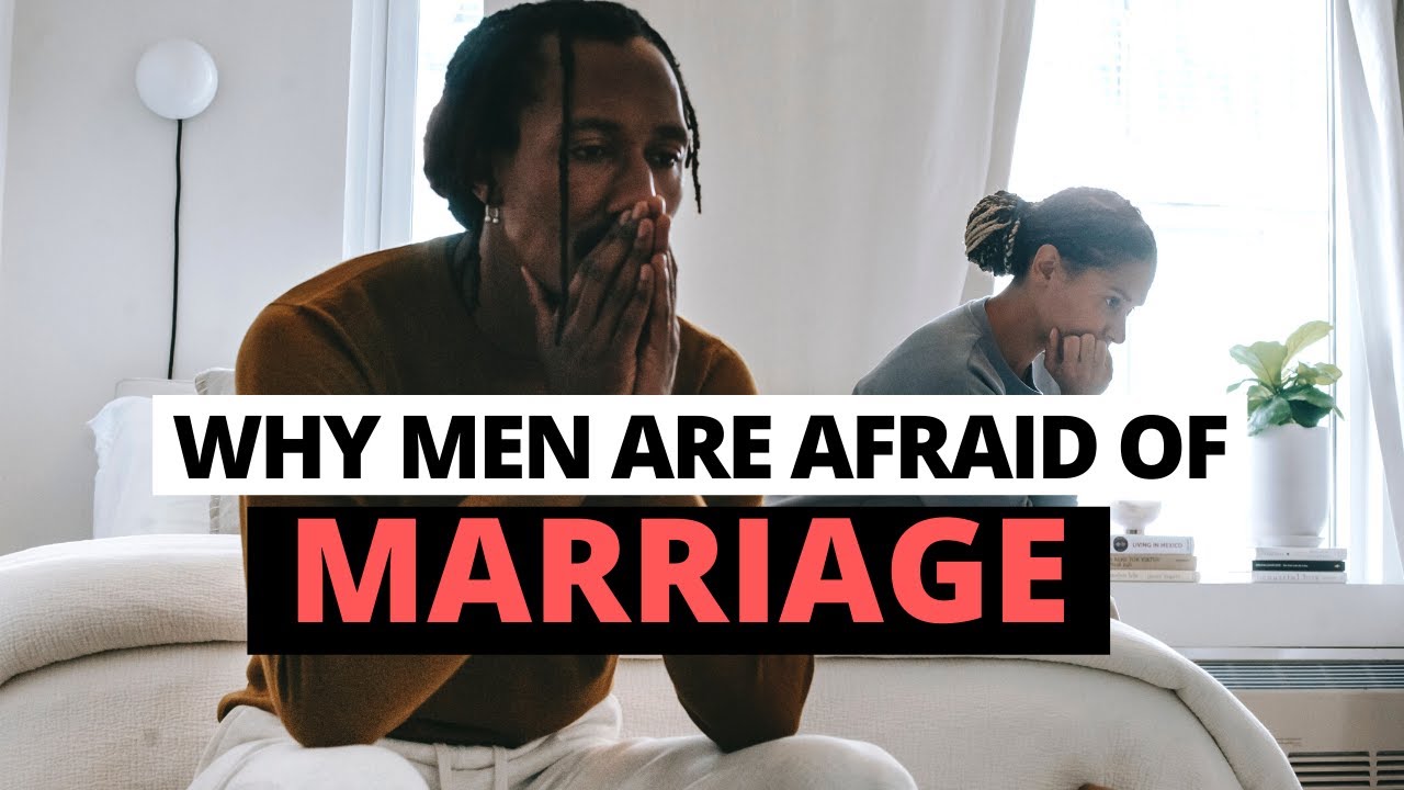 Why Men Are Afraid Of Marriage | THE TRUTH - YouTube