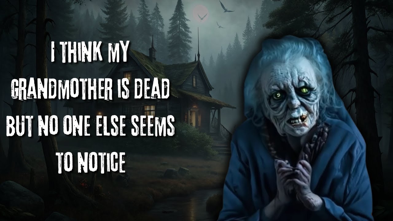 ”I think my grandma is dead but no one else seems to notice ...