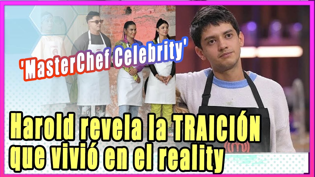 'MasterChef Celebrity' Harold Azuara revela la TRAICIÓN más dolorosa ...