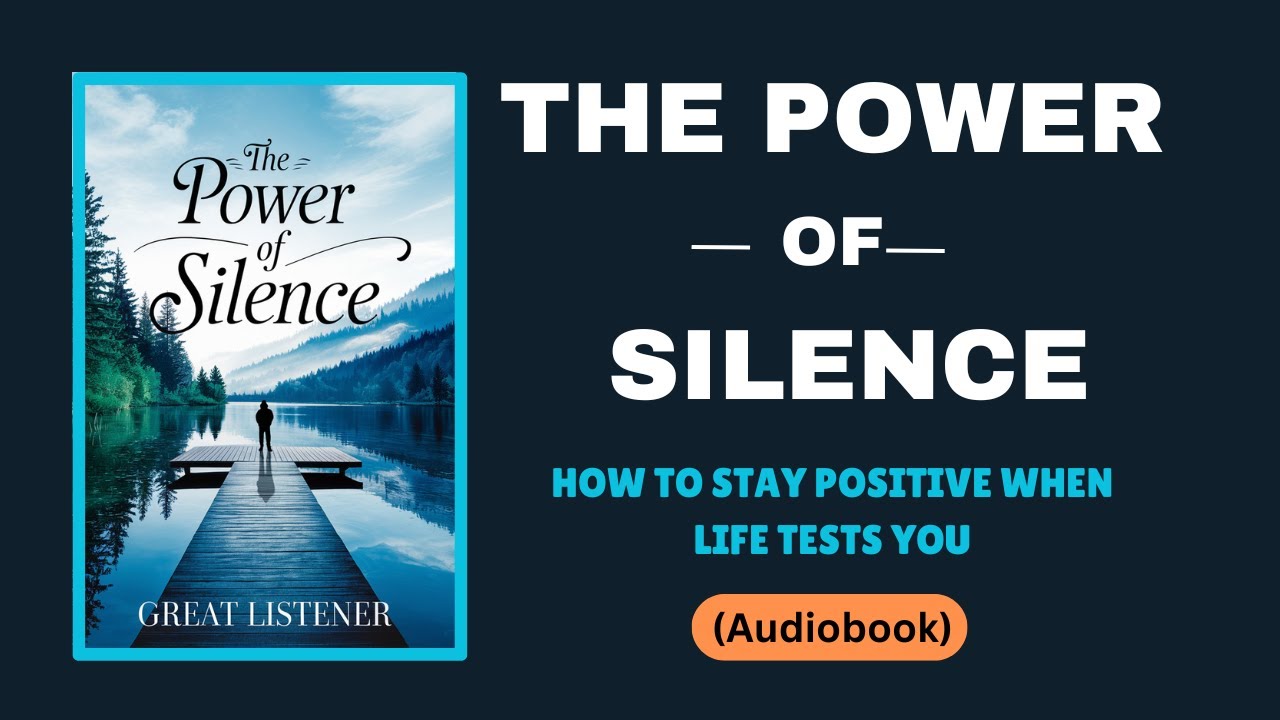 The power of Silence: How to Stay Positive When Life Tests You ...