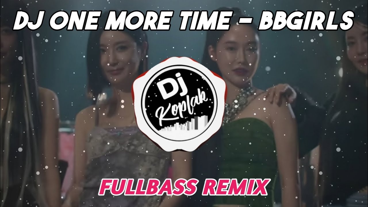 DJ ONE MORE TIME - BBGIRLS (FULLBASS REMIX) | DJ KPOP REMIX VIRAL ...