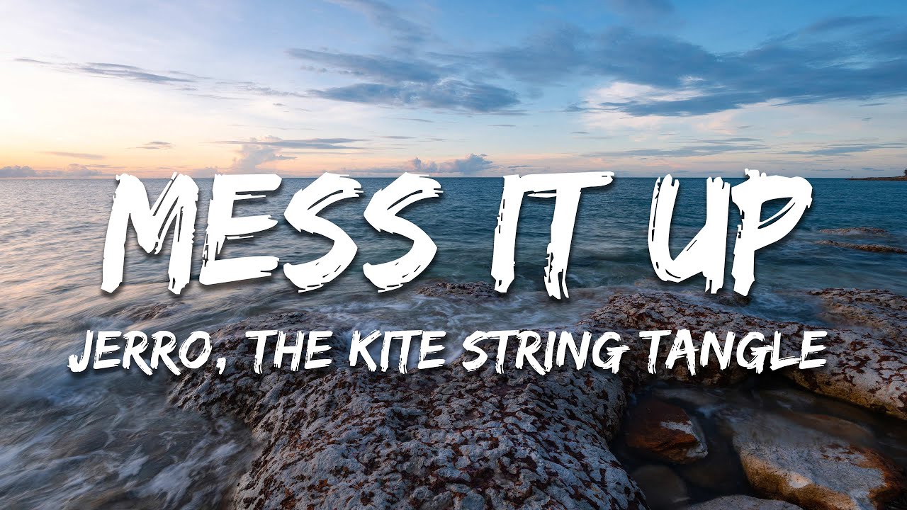 Jerro & The Kite String Tangle - Mess It Up (Lyrics) - YouTube