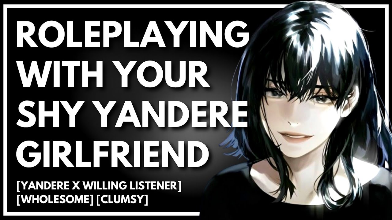 Roleplaying with your Shy Yandere Girlfriend [F4A] [Yandere x Willing Listener] [ASMR/Audio RP ...