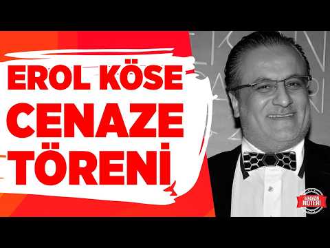 EROL KÖSE CENAZE TÖRENİ CANLI | Magazin Noteri